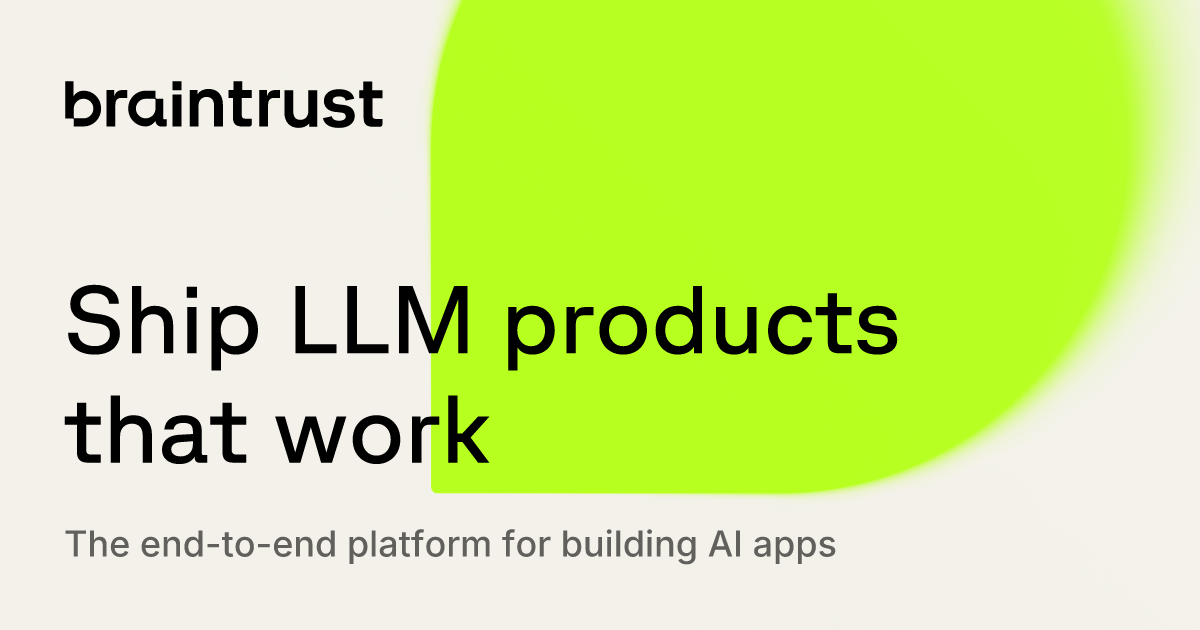 Braintrust - Ship LLM products that work